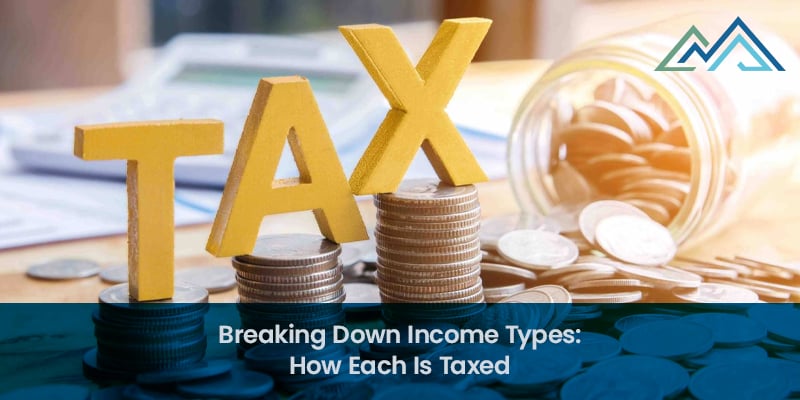 Breaking Down Income Types: How Each Is Taxed