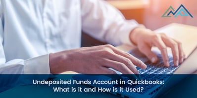 Undeposited Funds Account in Quickbooks: What is it and How is it Used?
