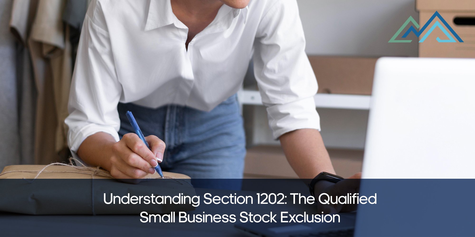 Understanding Section 1202: The Qualified Small Business Stock Exclusion